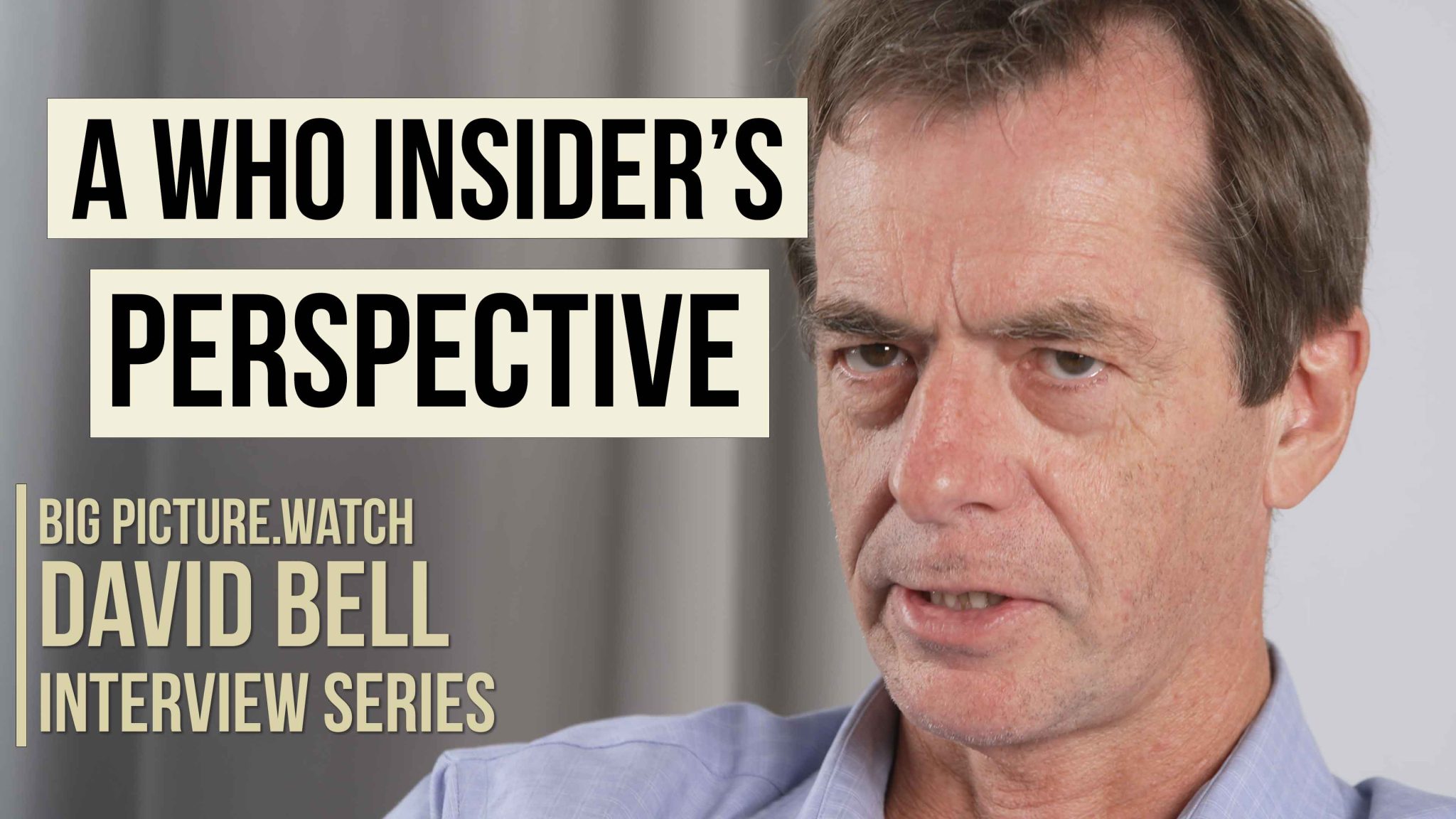 A WHO Insider's Perspective | David Bell | BigPicture.WATCH