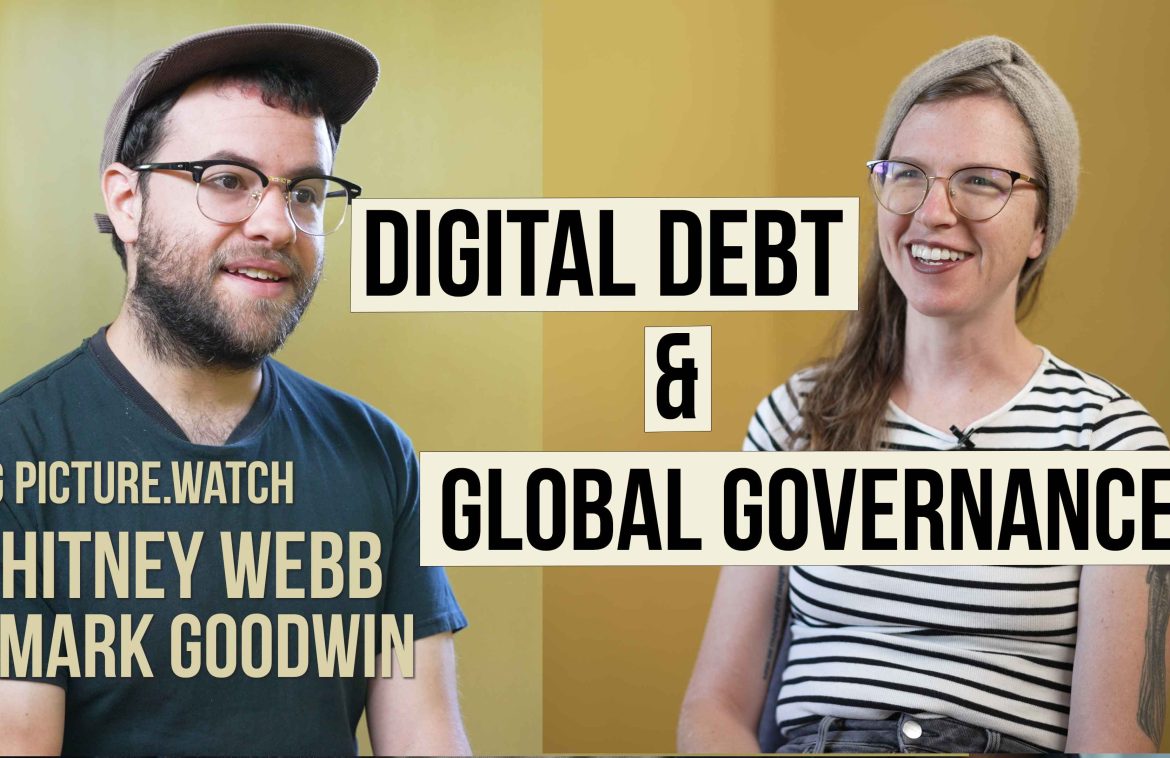DIGITAL DEBT, GLOBAL GOVERNANCE w/ Whitney Webb & Mark Goodwin ...